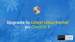 How to Upgrade Linux Kernel in CentOS 8 | CentLinux