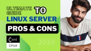 Ultimate Guide to Linux Servers: Pros and Cons | CentLinux